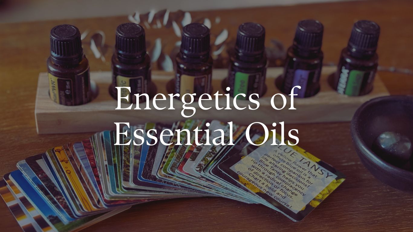 Energetics of Essential Oils